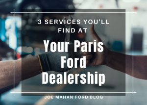 3 Services You’ll Find at Your Paris Ford Dealership – Joe Mahan Ford ...